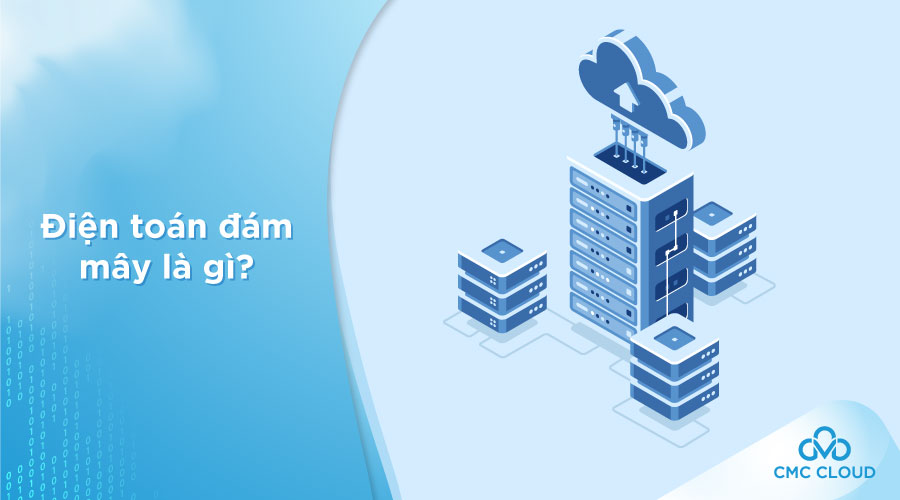 Điện toán đám mây là gì? Tại sao điện toán đám mây cần thiết