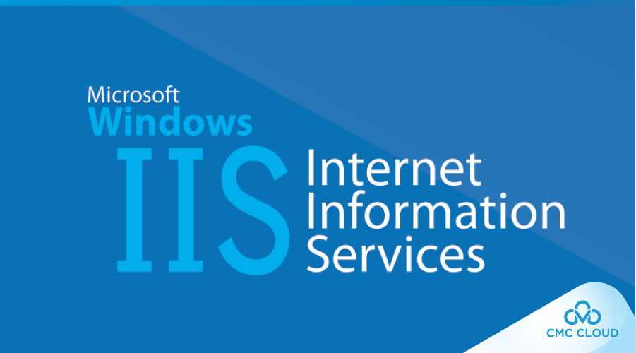 IIS là gì? Tìm hiểu về Internet Information Services
